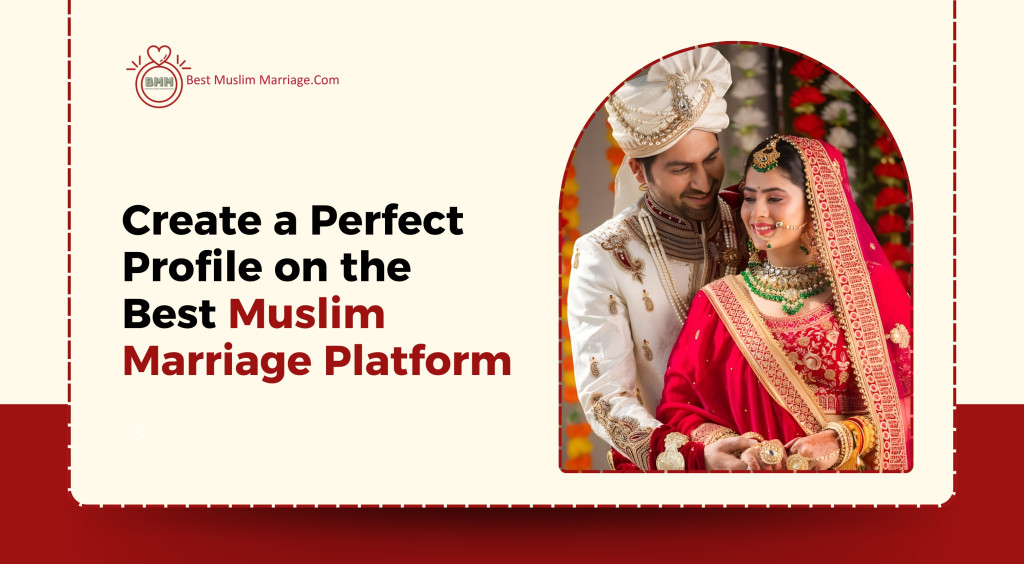 How to Create a Perfect Muslim Matrimony Profile | Marriage Guide