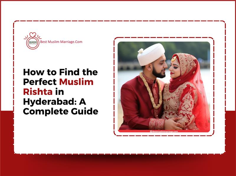 How to Find the Perfect Muslim Rishta in Hyderabad: A Complete Guide