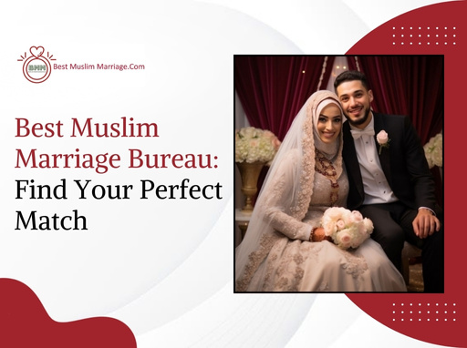 Best Muslim Marriage Bureau: Find Your Perfect Match